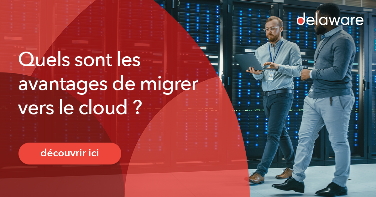 Quels sont les avantages du « move to cloud » ? - delaware France