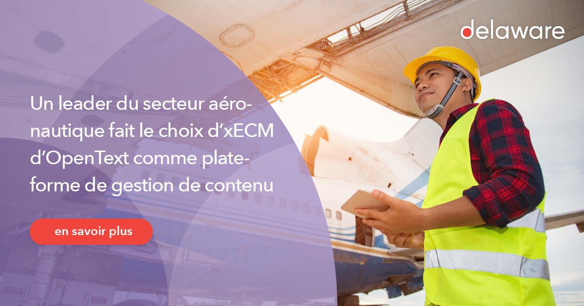 Un leader de l'aéronautique choisit xECM - delaware France