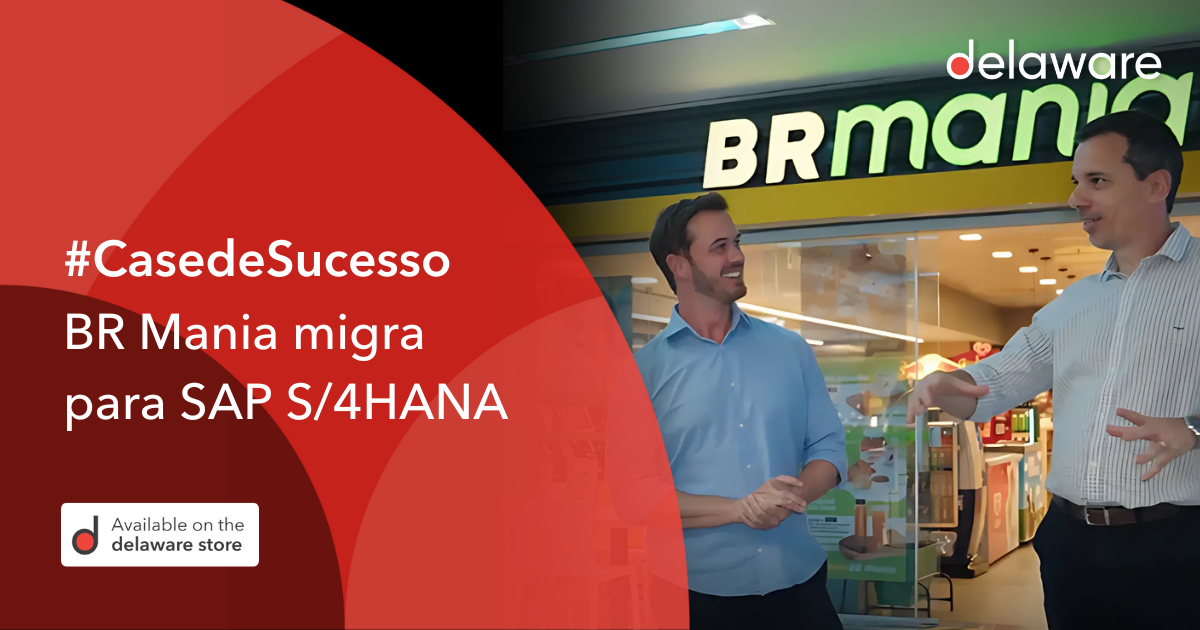 BR Mania migra para o SAP S/4HANA Cloud. - delaware Brazil