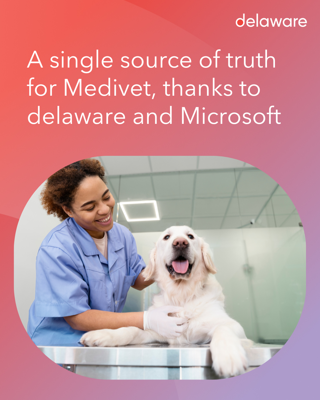Medivet & delaware: towards one trusted data platform - delaware UK ...
