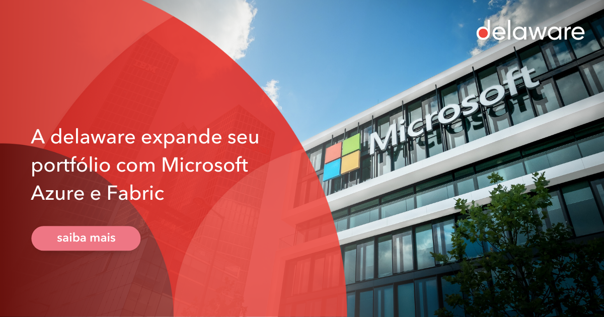 A delaware expande seu portfólio com Microsoft Azure e Fabric - delaware Brazil