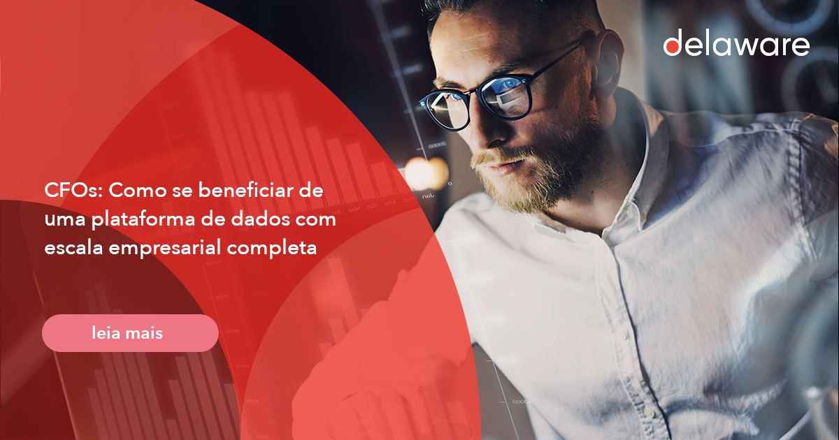 CFOs: Como se beneficiar de uma plataforma de dados - delaware Brazil