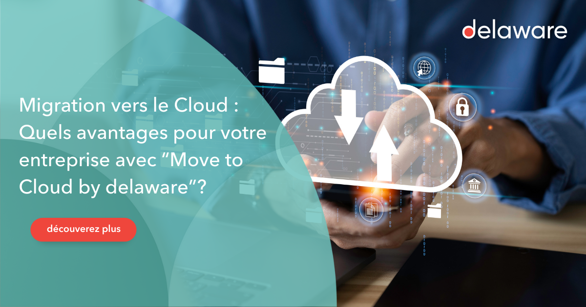 Un regard approfondi sur les avantages du "move to cloud" - delaware Morocco