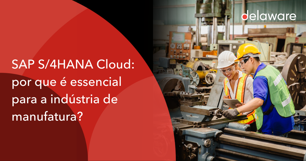 SAP S/4HANA Cloud: por que é essencial para a indústria de manufatura ...
