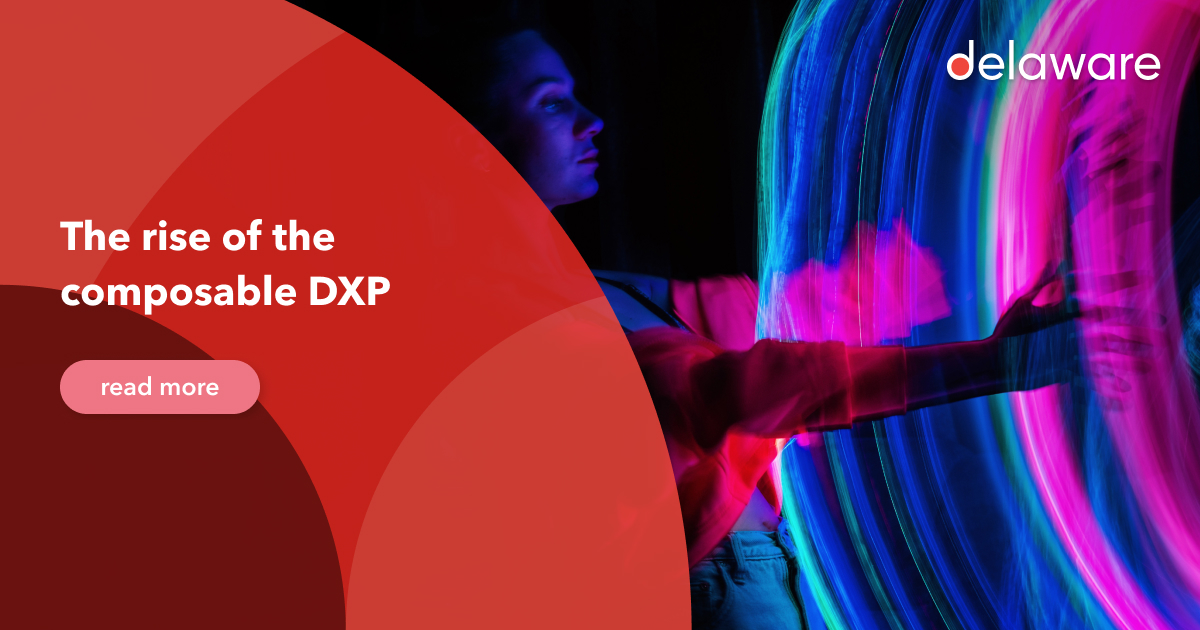 The rise of the composable DXP - delaware Belgium
